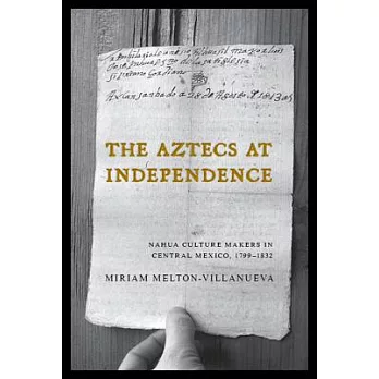 博客來-The Aztecs at Independence: Nahua Culture Makers in Central Mexico ...