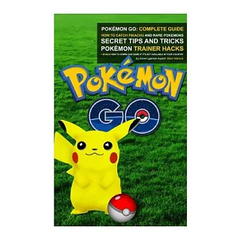博客來-Pokémon Go Complete Guide: How to Catch Pikachu and Rare Pokémon ...