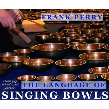 博客來-The Language of Singing Bowls: How to Choose, Play and Understand Your Bowl