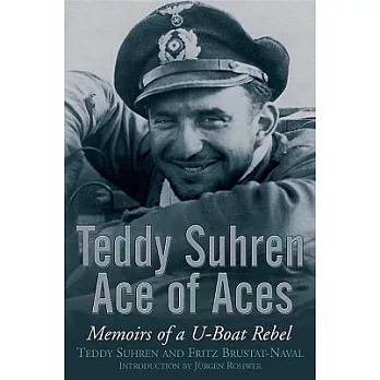 博客來-Teddy Suhren: Ace of Aces: Memoirs of a U-Boat Rebel