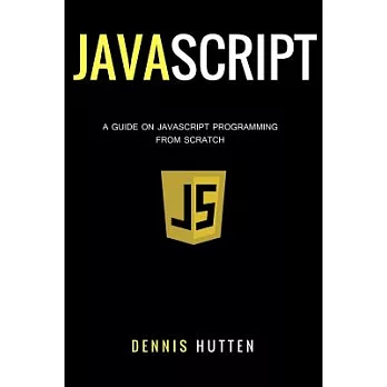 博客來-Javascript Tutorial: The Ultimate Beginner’s Guide to Learn JavaScript Programming