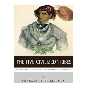博客來-The Five Civilized Tribes: The History of the Cherokee, Chickasaw ...