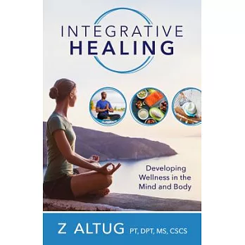 博客來-Integrative Healing: Developing Wellness in the Mind and Body