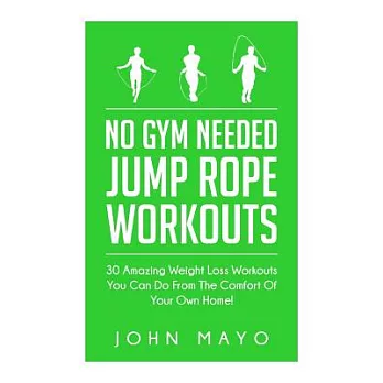 博客來-No Gym Needed Jump Rope Workouts: 30 Amazing Weight Loss Workouts ...