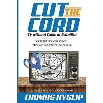 博客來-Cut the Cord: TV Without Cable or Satellite; Guide to Free over the ...