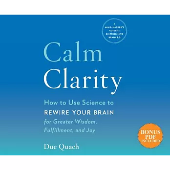 博客來-Calm Clarity: How to Use Science to Rewire Your Brain for Greater ...