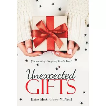 博客來-Unexpected Gifts: If Something Happens, Would You?