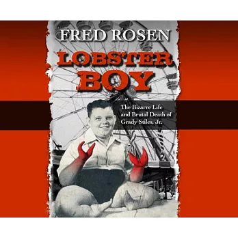 博客來-Lobster Boy: The Bizarre Life and Brutal Death of Grady Stiles, Jr.