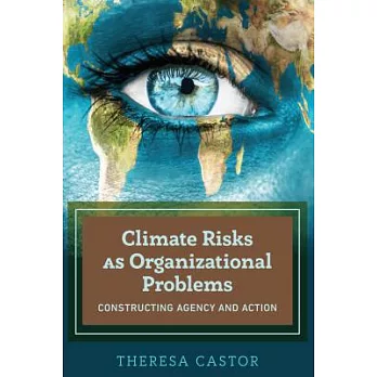 博客來-Climate Risks as Organizational Problems: Constructing Agency and ...