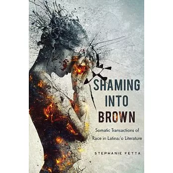 博客來-Shaming into Brown: Somatic Transactions of Race in Latina/o Literature