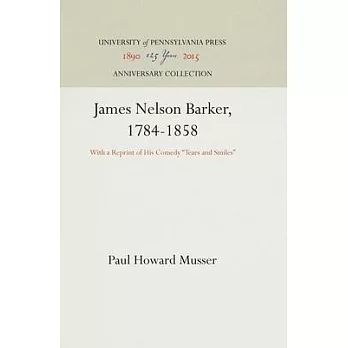 博客來-James Nelson Barker, 1784-1858: With a Reprint of His Comedy ＂tears ...