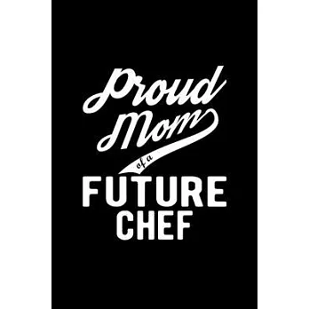 博客來-Proud Mom of a Future Chef: Lined Journal, 120 Pages, 6x9 Sizes ...