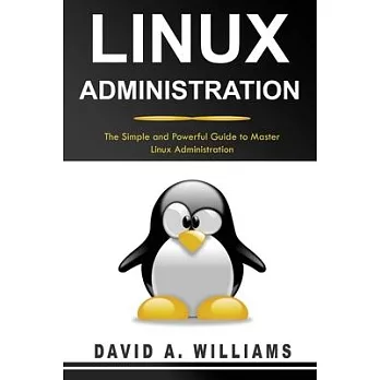 博客來-Linux Administration: The Simple and Powerful Guide to Master Linux Administration