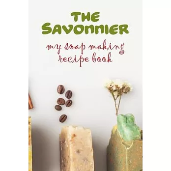 博客來-The Savonnier. My soap making recipe book: Home made soap recipe ...