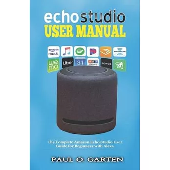 博客來-Echo Studio User Manual: The Complete Amazon Echo Studio User Guide for Beginners with Alexa