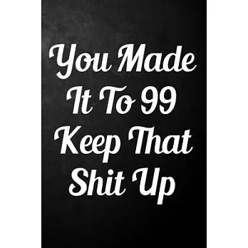 博客來-You Made It To 99 Keep That Shit Up: 99th Birthday Gift Journal ...