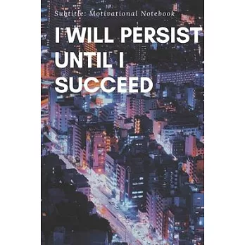 博客來-I Will persist until I succeed: Motivational Notebook, Journal, Diary (110 Pages, Blank, 6 x 9)