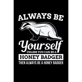 博客來-Always Be Yourself Unless You Can Be A Honey Badger Then Always Be ...