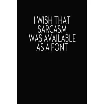博客來-I Wish That Sarcasm Was Available As A Font: Journal With Funny ...