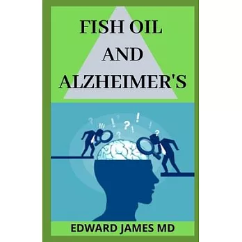博客來-Fish Oil and Alzheimer’’s: The Complete and Absolute Guide To Using ...