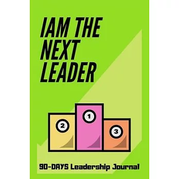 博客來-I Am the Next Leader: A 90-Day Leadership & Gratitude Journal for ...