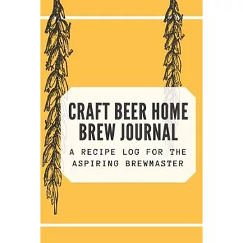 博客來-Craft Beer Home Brew Journal: A Recipe Log for The Aspiring Brewmaster: Perfect Gift for ...