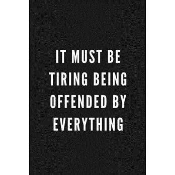 博客來-It Must Be Tiring Being Offended By Everything: Funny Gift for ...
