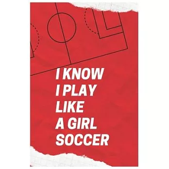 博客來-I Know I Play Like A Girl Soccer: (Diary, Notebook) (Journals) or ...
