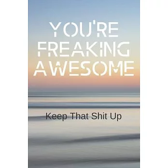 博客來-You’re freaking awesome keep that shit up.: Funny Notebooks for the ...
