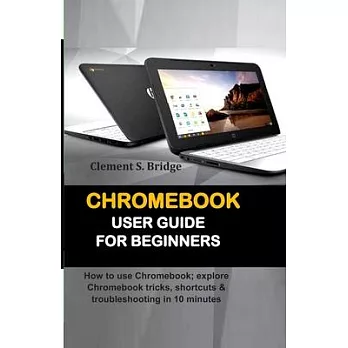博客來-Chromebook User Guide for Beginners: How to use Chromebook; explore ...