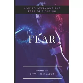 博客來-Fear: How to Overcome the Fear of Fighting