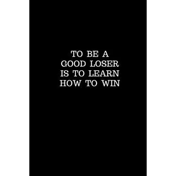 博客來-To Be a Good Loser is to Learn How to Win: Inspirational Journal ...