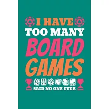 博客來-I Have Too Many Board Games Said No One Ever: Board Games Journal ...