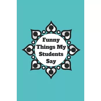 博客來-Funny Things My Students Say: 120 pages notebook with matte cover ...