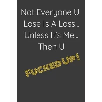 博客來-Funny Notebook: Not Everyone You Lose Is A Loss Unless It’’s Me ...