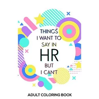 博客來-Things I Want To Say In HR But I Can’’t Adult Coloring Book: HR ...