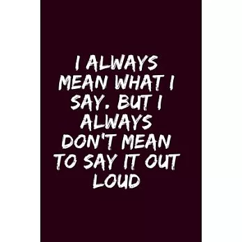 博客來-I Always Mean what I Say. But I Always Don’’t Mean to Say it out ...