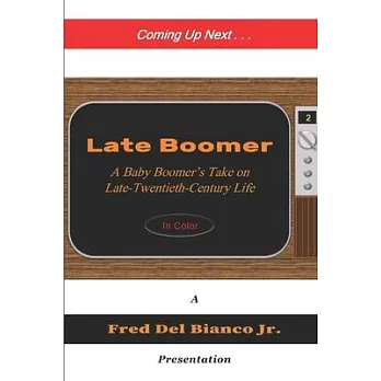 博客來-Late Boomer: A Baby Boomer’’s Take on Late-Twentieth Century Life
