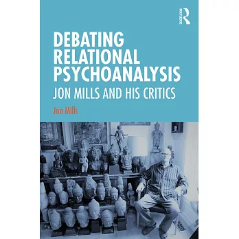 博客來-Debating Relational Psychoanalysis: Jon Mills and His Critics