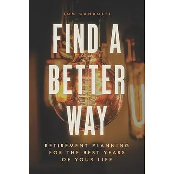 博客來-Find a Better Way: Retirement Planning for the Best Years of Your Life