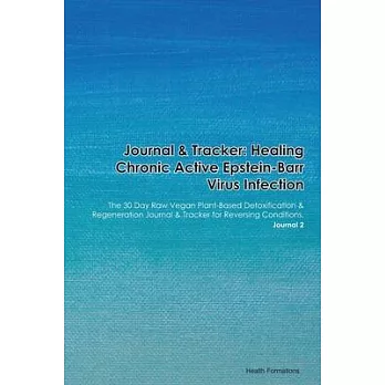 博客來-Journal & Tracker: Healing Chronic Active Epstein-Barr Virus Infection: The 30 Day Raw Vegan ...