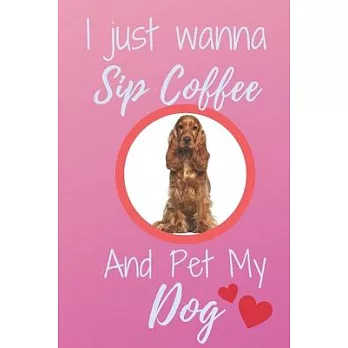 博客來-I Just Wanna Sip Coffee And Pet My Dog - Notebook English Cocker ...