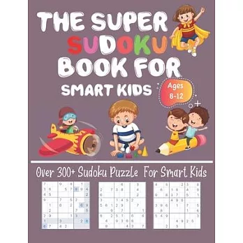 博客來-The Super Sudoku Book For Smart Kids Ages 8-12: Over 300+ Sudoku ...