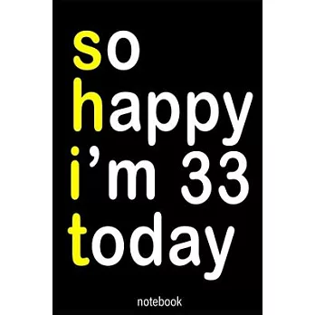 博客來-so happy i’’m 33 today (shit): Lined Notebook / Journal Gift, 100 ...