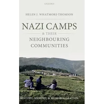 博客來-Nazi Camps and Their Neighbouring Communities: History, Memory, and ...