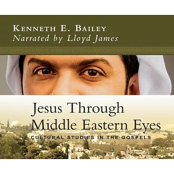 博客來-Jesus Through Middle Eastern Eyes: Cultural Studies in the Gospels