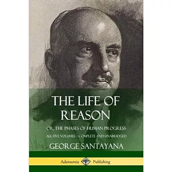 博客來-The Life of Reason: or, The Phases of Human Progress - All Five ...