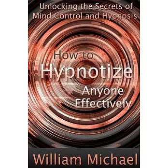 博客來-How to Hypnotize Anyone Effectively: Unlocking the Secrets of Mind ...