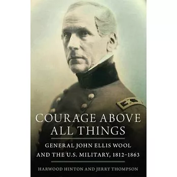 博客來-Courage Above All Things: General John Ellis Wool and the U.S ...