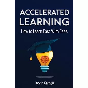 博客來-Accelerated Learning: How to Learn Fast: Effective Advanced Learning Techniques to Improve ...